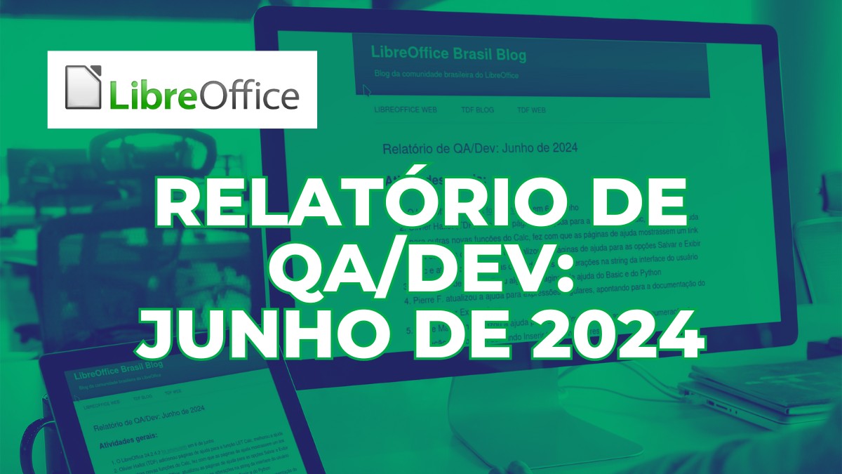 Relatório de QA/Dev: Junho de 2024 - LibreOffice Brasil Blog