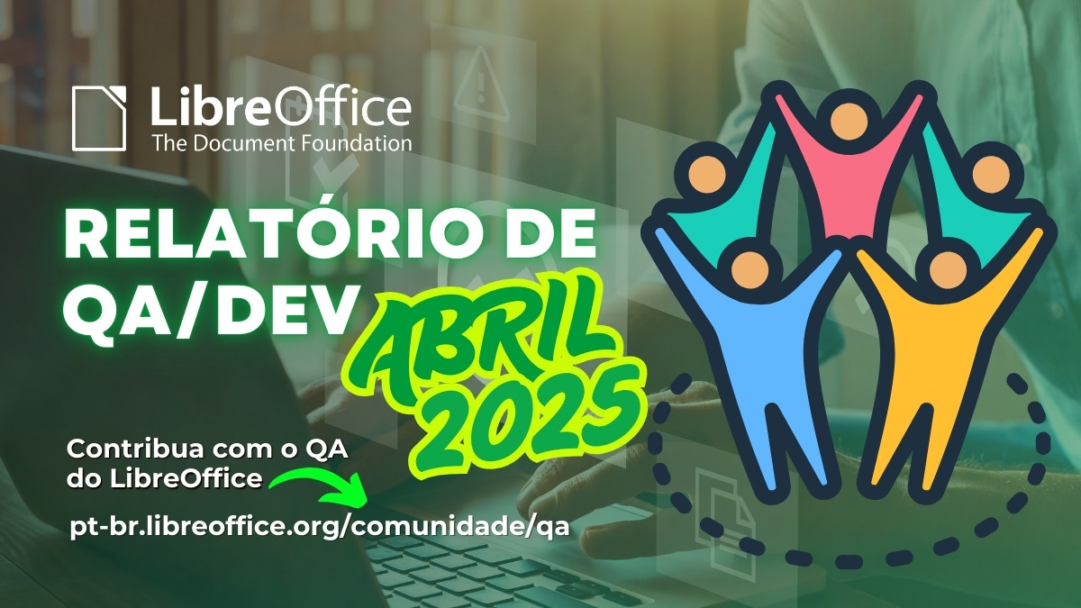 LibreOffice QA/DEV - Relatório de abril de 2025 - LibreOffice Brasil Blog